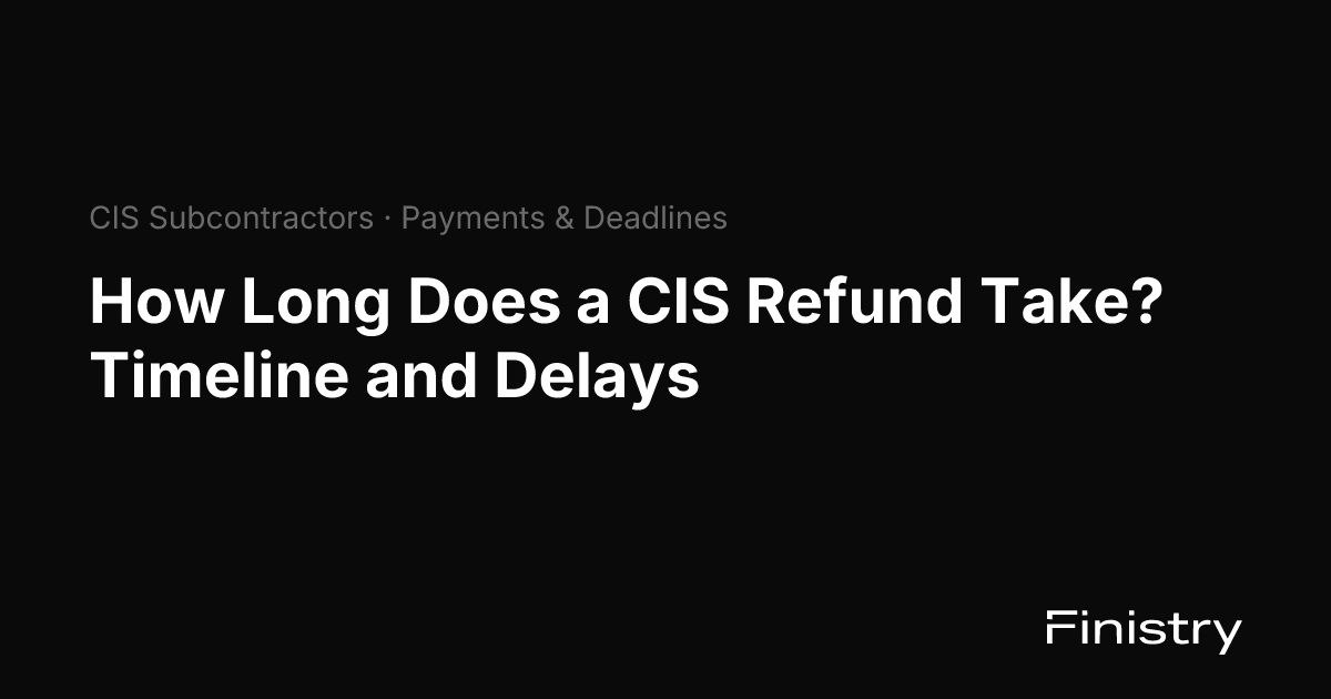 How Long Does a CIS Refund Take? Timeline and Delays | Finistry