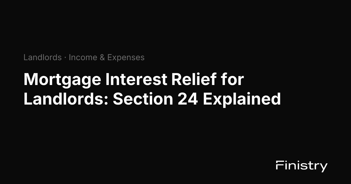 Mortgage Interest Relief for Landlords: Section 24 Explained | Finistry