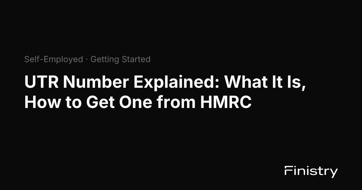 UTR Number Explained: What It Is, How to Get One from HMRC | Finistry