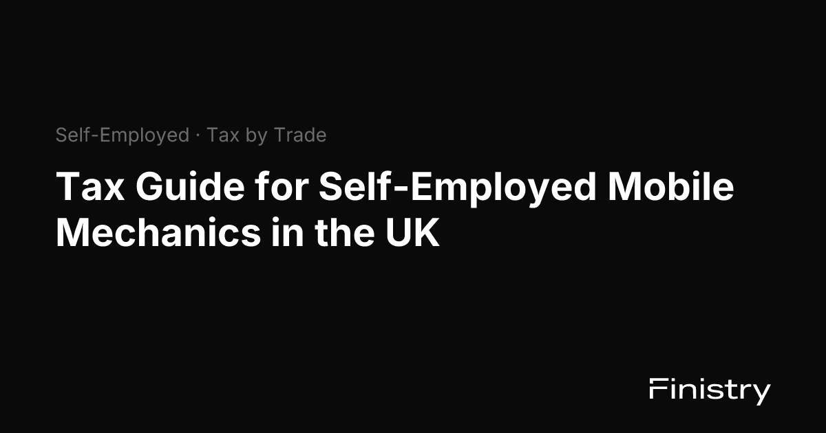 Tax Guide for Self-Employed Mobile Mechanics in the UK | Finistry